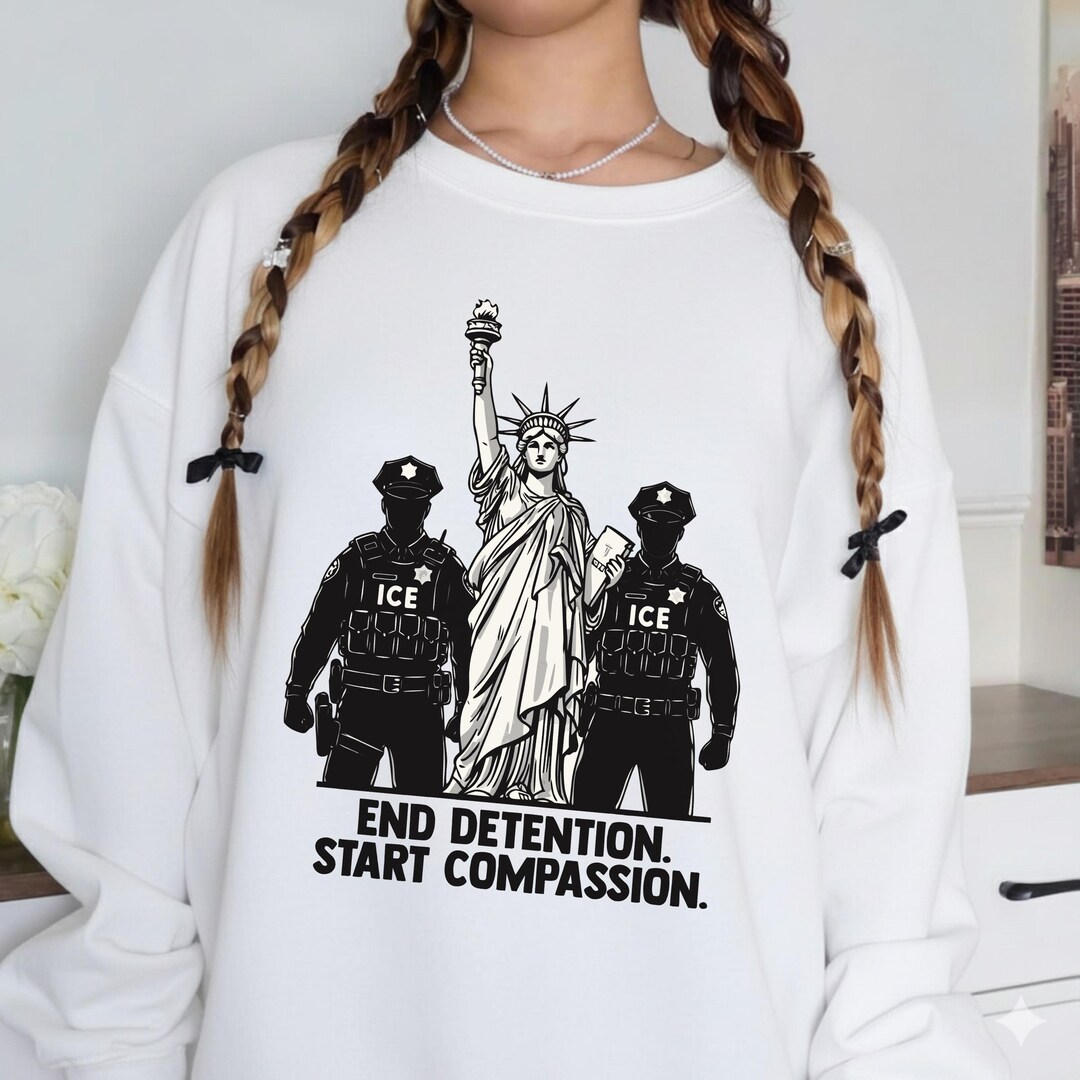 End Detention Start Compassion Shirt, Anti ICE Protest Sweatshirt ...