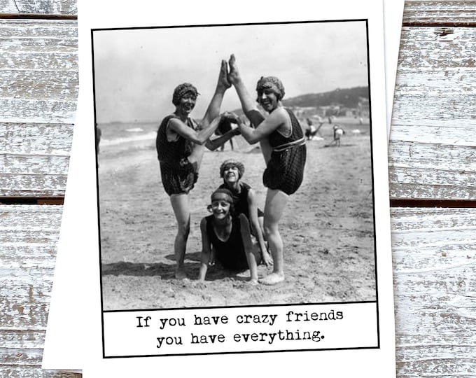Funny Friendship Greeting Card If You Have Crazy Friends, You Have ...