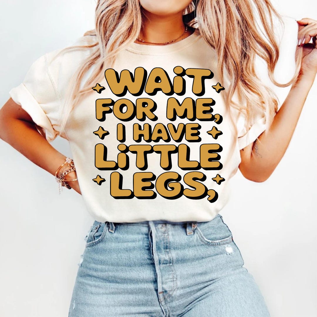Wait for Me I Have Little Legs PNG Design | Funny Pullover Hoodie Quote ...