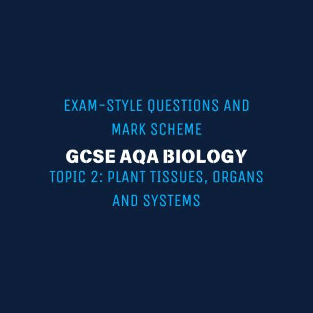 Plant Tissues, Organs and Systems Questions and Mark Scheme - GCSE AQA ...
