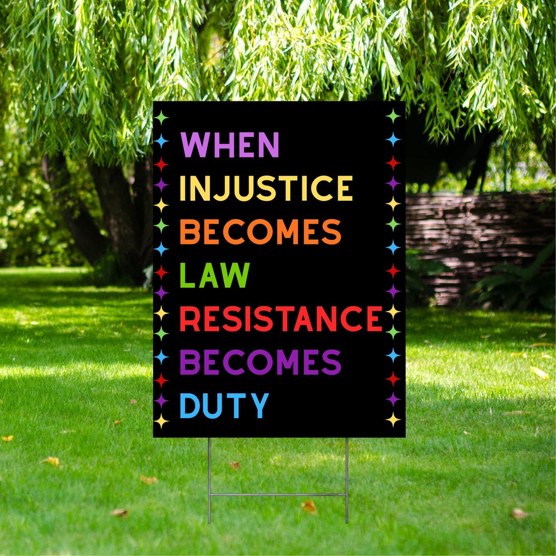 When Injustice Becomes Law Yard Sign, Resistance Becomes Duty Lawn Sign ...