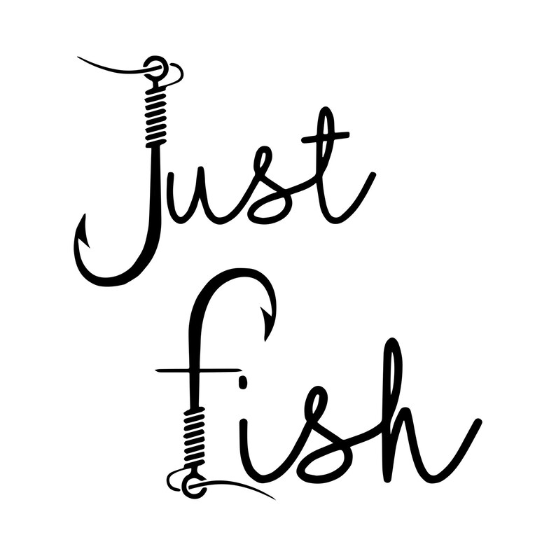 Just Fish SVG | Fishing Hook PNG | Fisherman Gift | Angler Quote ...