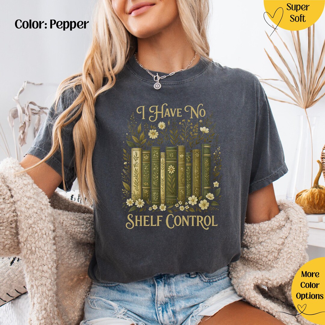 Comfort Colors® I Have No Shelf Control Shirt, Bookworm Gift, Book ...