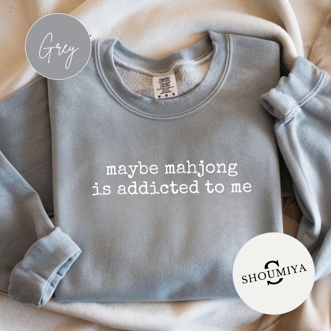 Mahjong Sweater, Maybe Mahjong is Addicted to Me, Comfort Colors ...