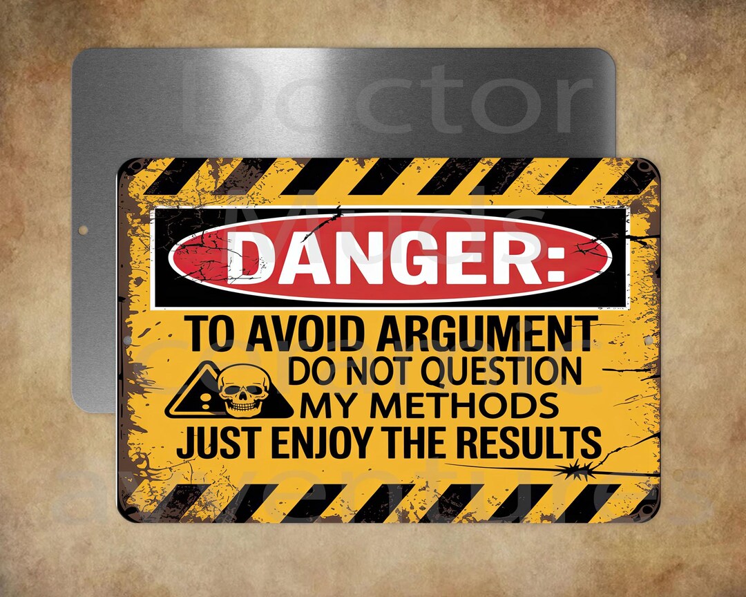 DANGER to Avoid Argument Do Not Question My Methods 8 X 12" Metal Sign ...