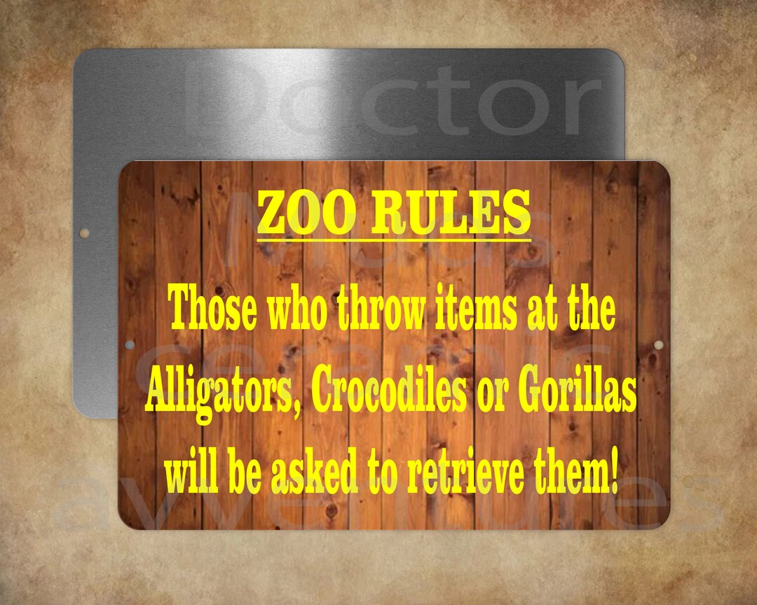 ZOO RULES Those Who Throw at Alligators or Gorillas Will Be Asked to Retreive Items. 8 X 12 ...