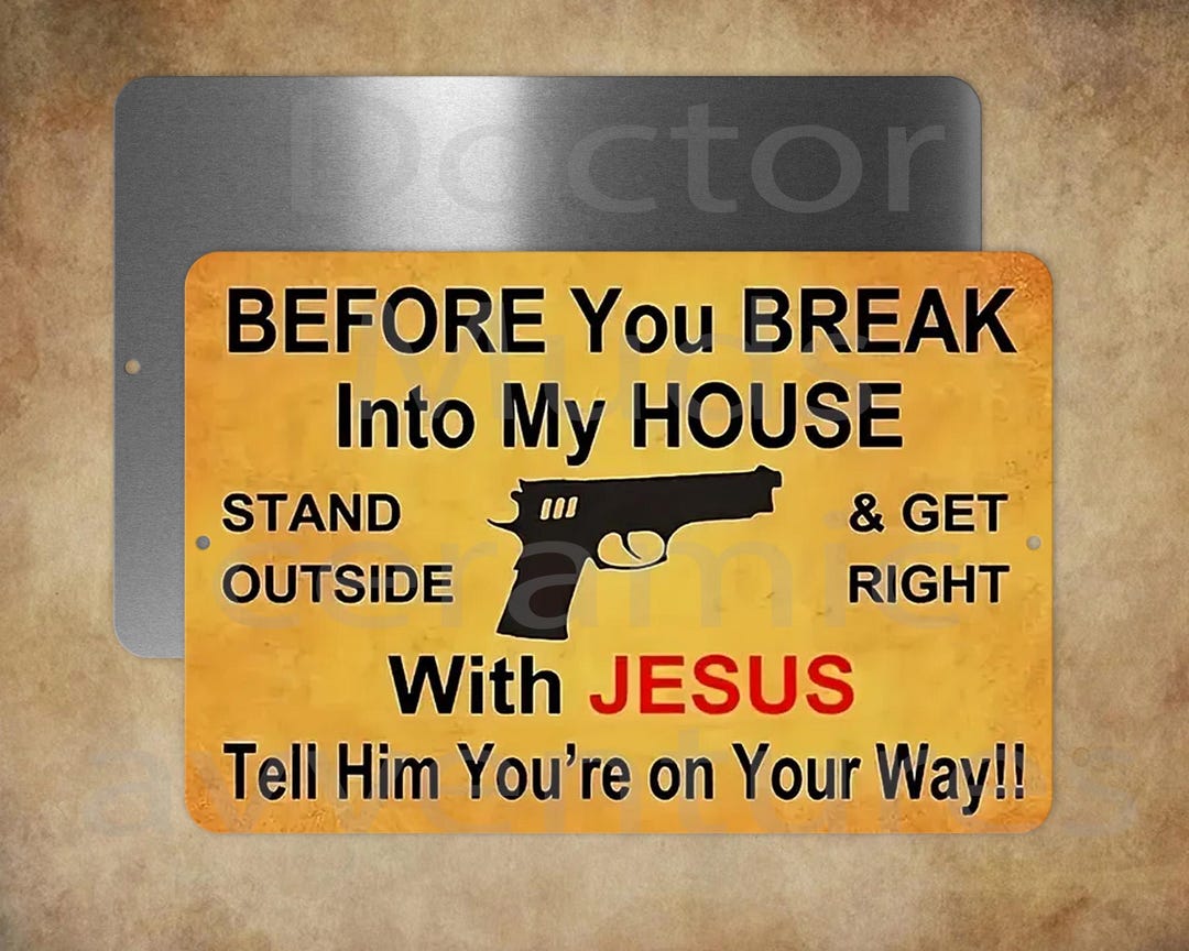 Before You Break Into My House, Get Right With Jesus 8" X 12" Metal ...