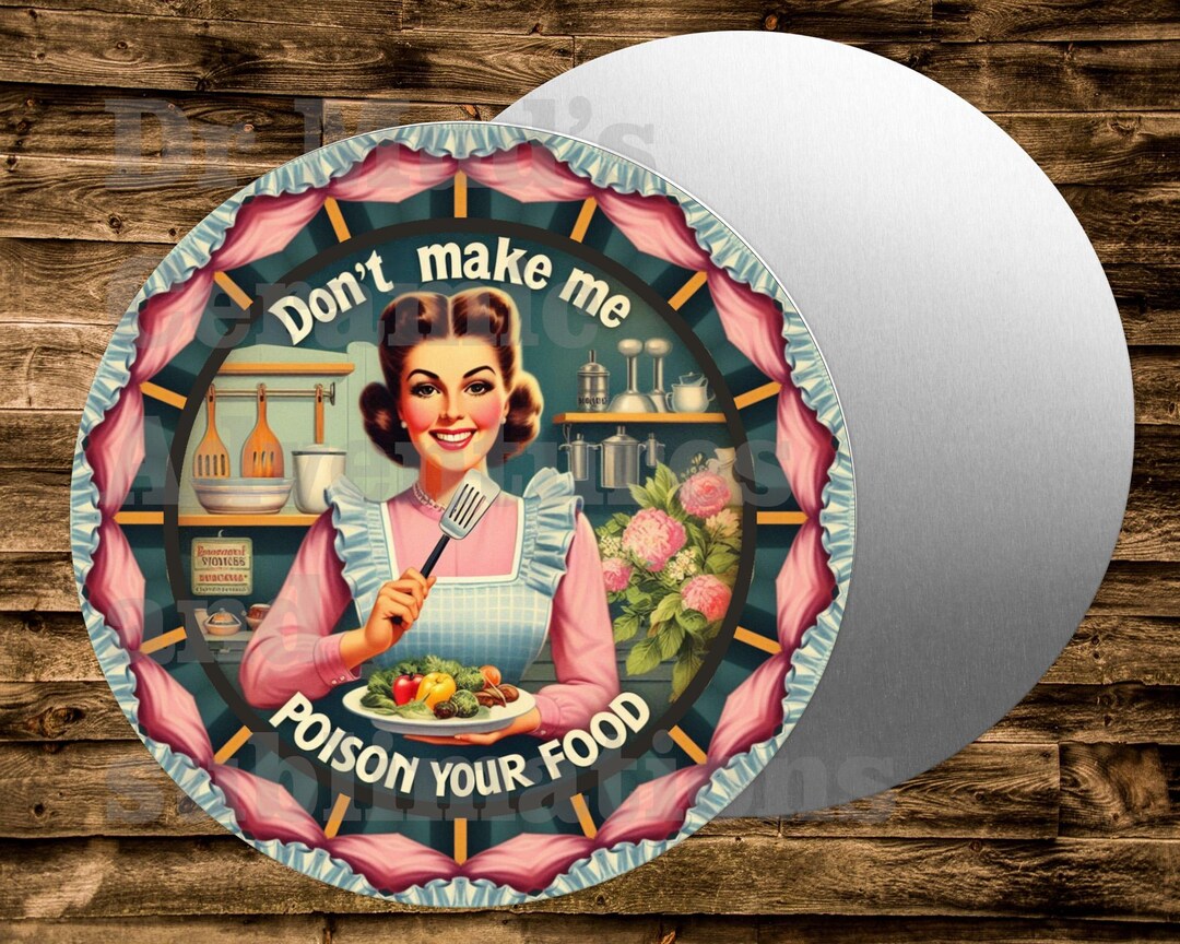 Dont Make Me Poison Your Food Round Metal Sign for Many Uses Including ...