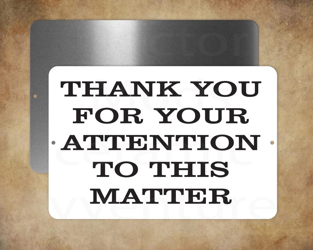 Thank You for Your Attention to This Matter - 8 X 12" Metal Sign ...