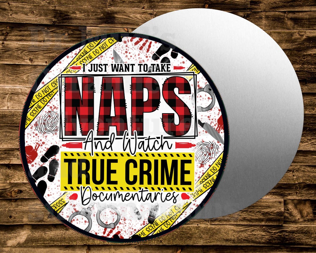 Naps and True Crime Round Metal Sign for Many Uses Including Wreaths ...