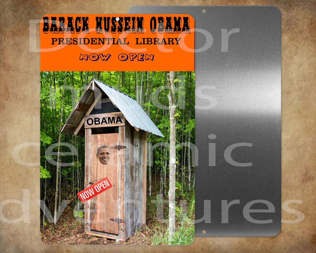 Barack Obama Outhouse Presidential Library Now Open 8 X 12" Metal Sign ...