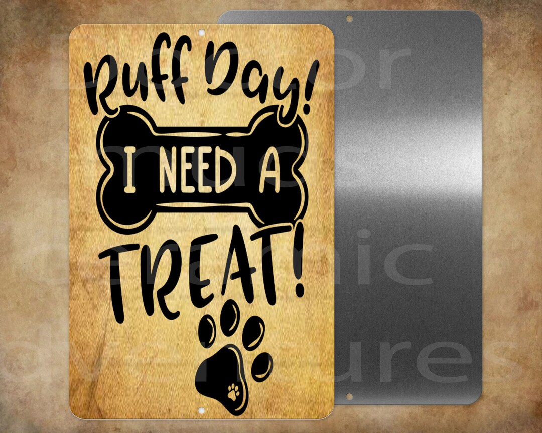 Dog RUFF DAY I Need a Treat 8 X 12" Metal Sign Made in USA - Etsy