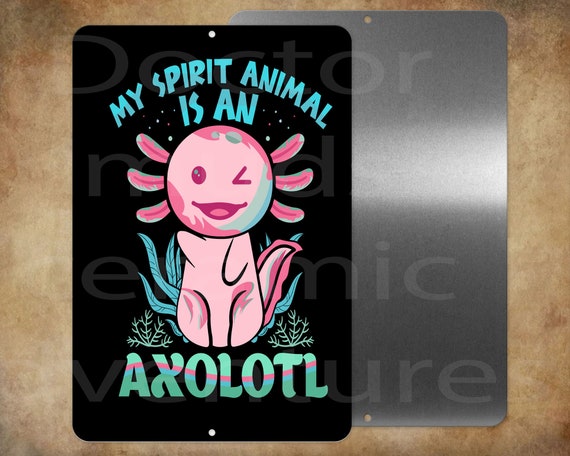 My Spirit Animal is an Axolotl Cool Metal Sign 8 X12 | Etsy