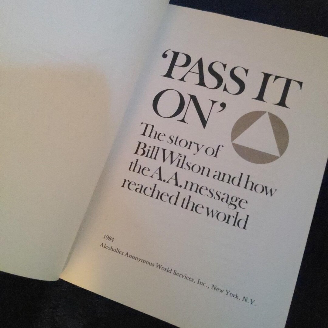 Pass It On, Bill Wilson and How the AA Message Reached World 3rd Print ...