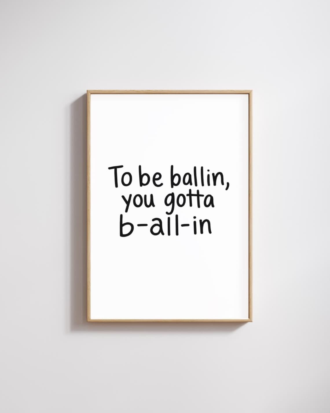 Funny Motivation Wall Art: “to Be Ballin, You Gotta B All-in” Print ...