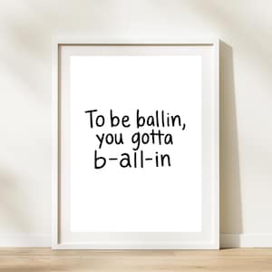 Funny Motivation Wall Art: “to Be Ballin, You Gotta B All-in” Print ...