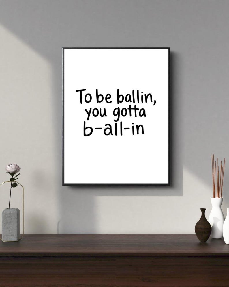Funny Motivation Wall Art: “to Be Ballin, You Gotta B All-in” Print ...