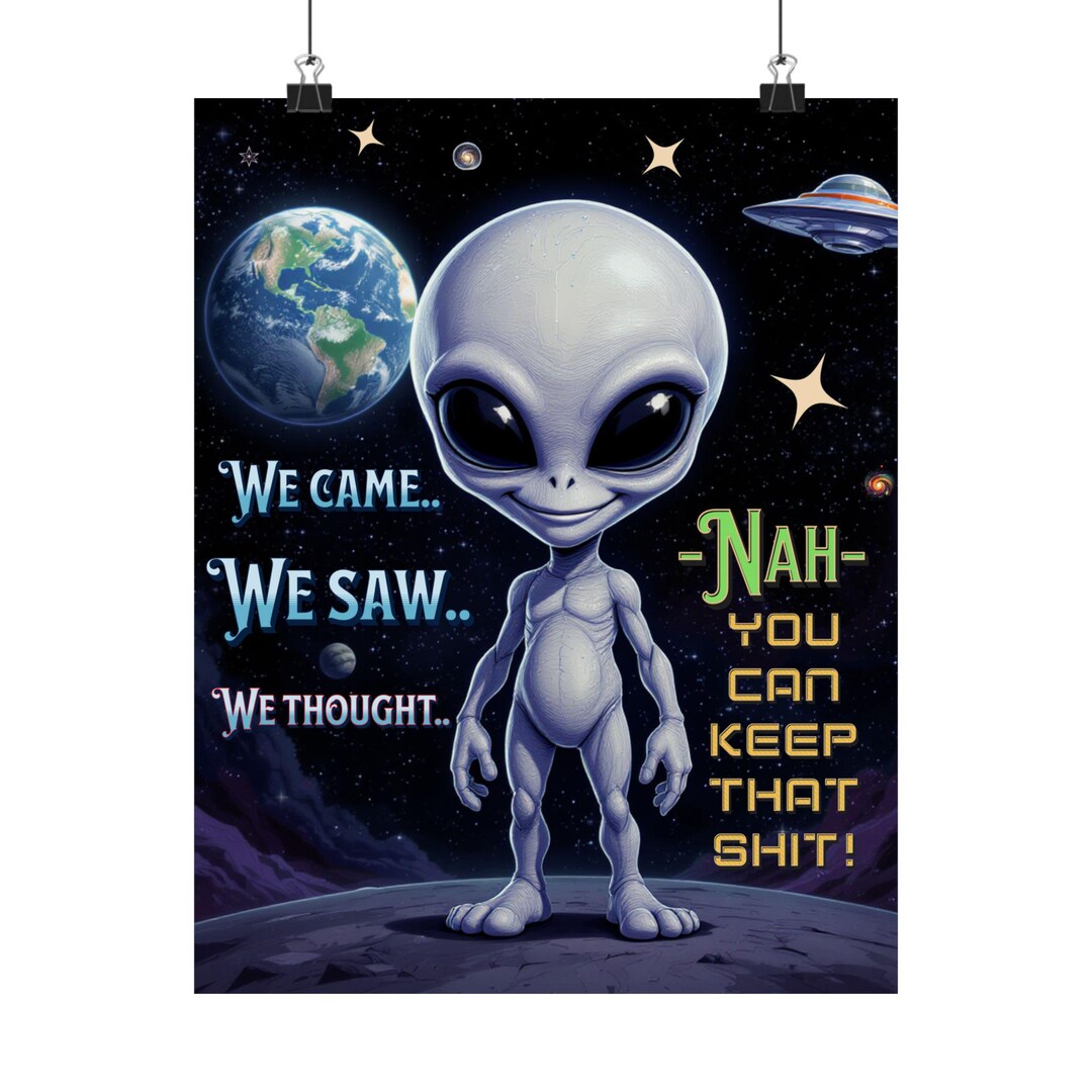 Funny Alien Poster Matte Vertical Poster | We Came We Saw We Thought ...