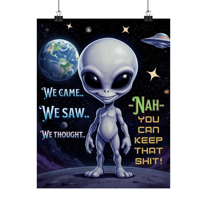 Funny Alien Poster Matte Vertical Poster | We Came We Saw We Thought ...