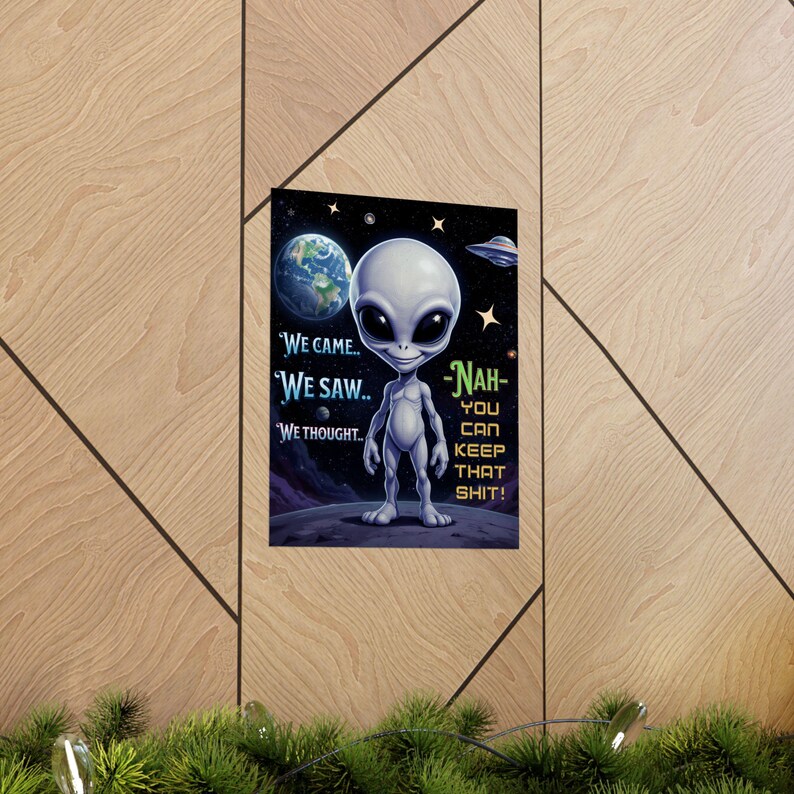Funny Alien Poster Matte Vertical Poster | We Came We Saw We Thought ...
