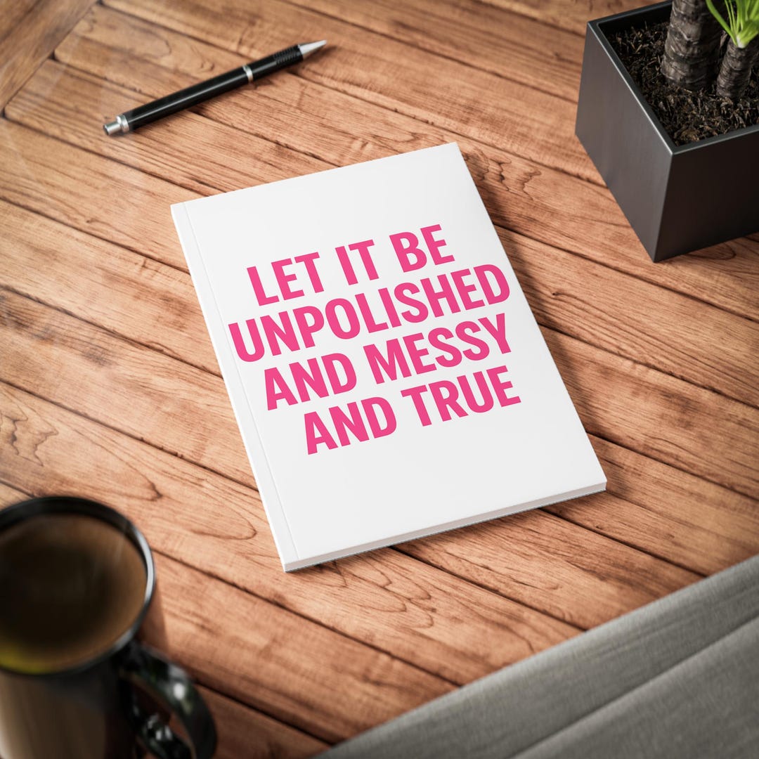 Let It Be Unpolished Messy and True Journal: White A5 Softcover ...