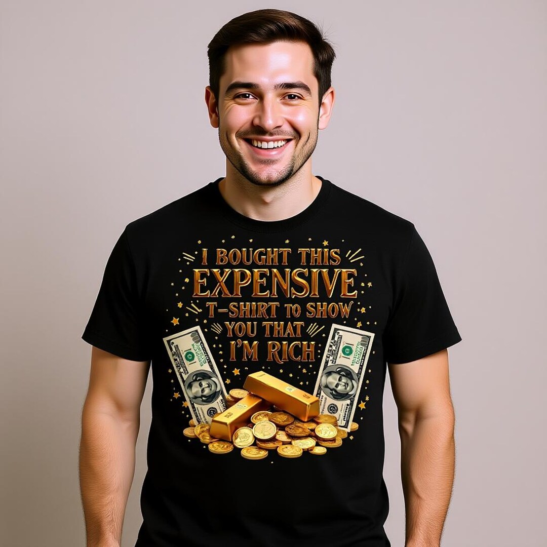 Luxury Money-themed T-shirt Design – I Bought This Expensive T-shirt to ...