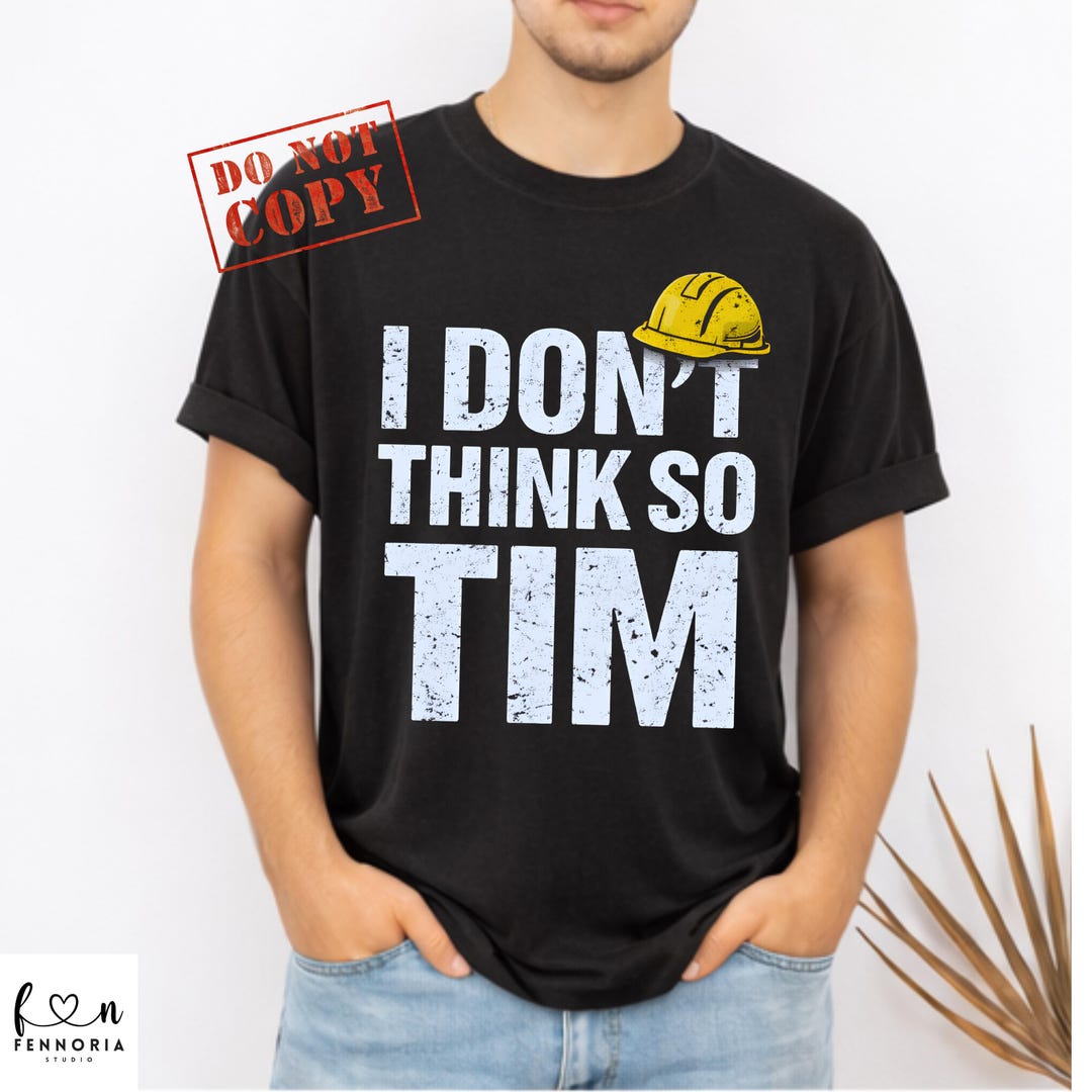 I Don’t Think so Tim PNG: Funny Construction Worker Quote Png Sarcastic ...