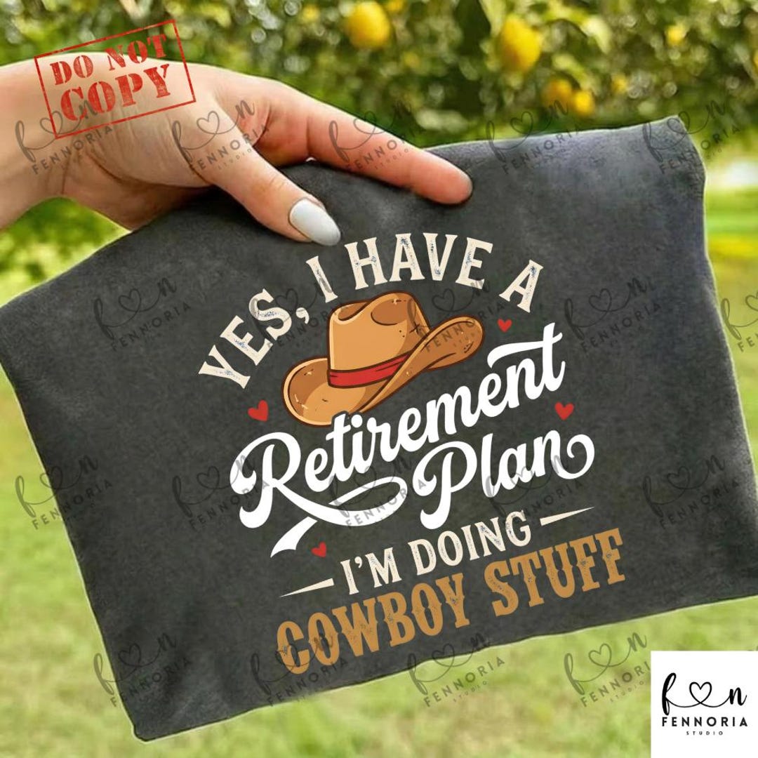 Yes, I Have A Retirement Plan I’m Doing Cowboy Stuff PNG: Funny Western ...