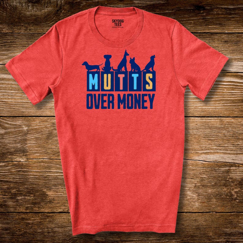 Mutts Over Money Tee | Dog Rescue Shirt, Animal Lover Gift - Etsy