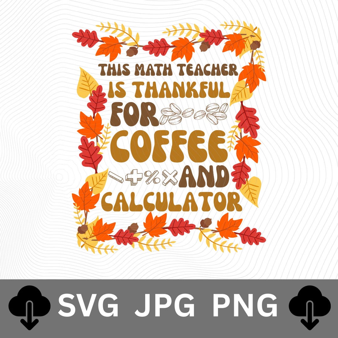 Thankful Math Teacher SVG - Coffee & Calculators Sublimation PNG JPG ...