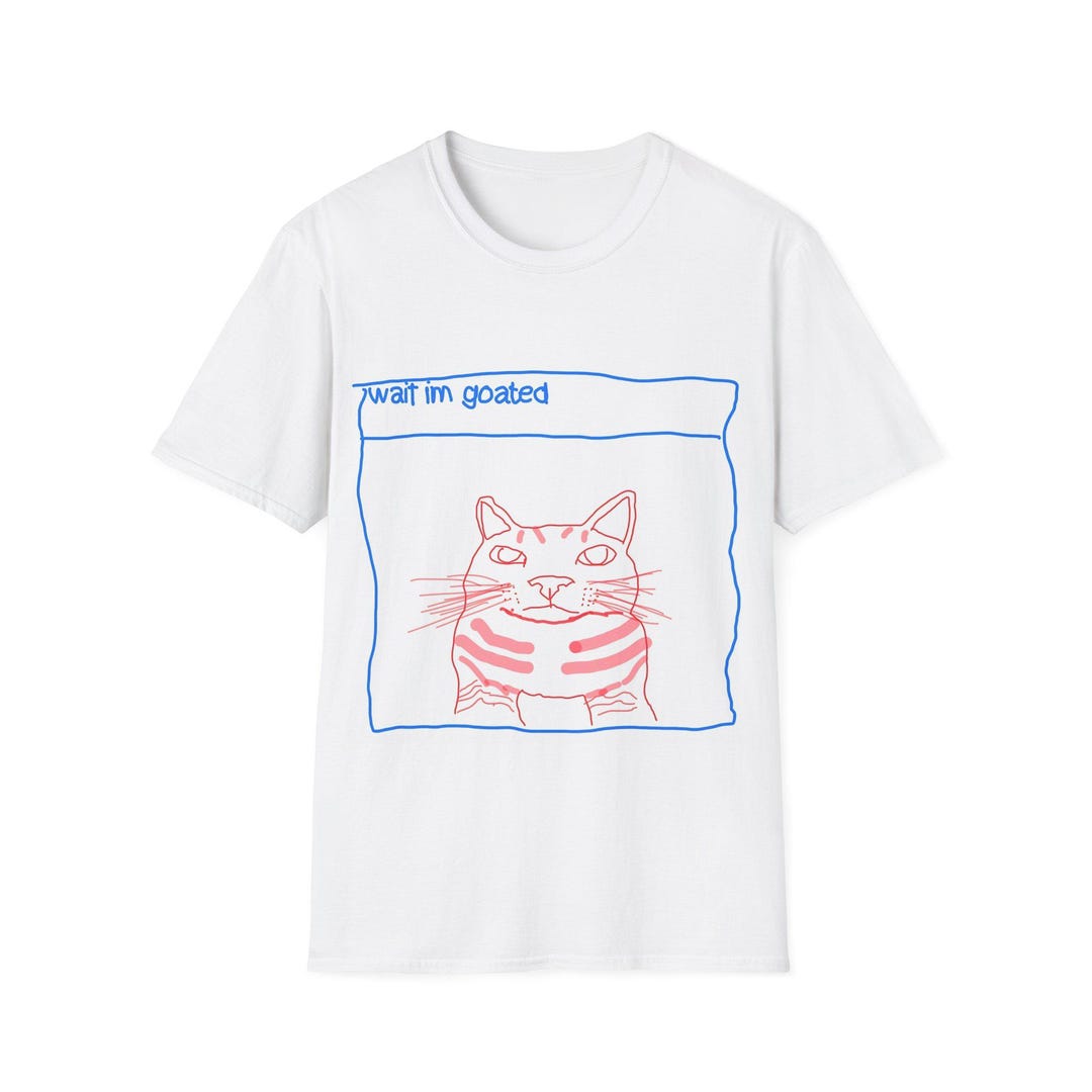 Wait Im Goated Cat Shirt Meme, Funny Cat Top, Unisex Tee, Softstyle T ...