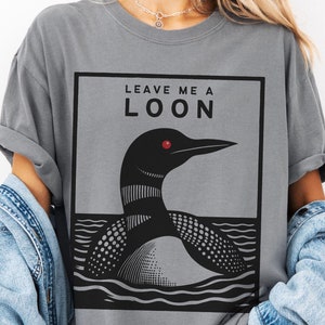 Leave Me A Loon, Funny Common Loon T Shirt, Minnesota Lake Loon Tshirt ...