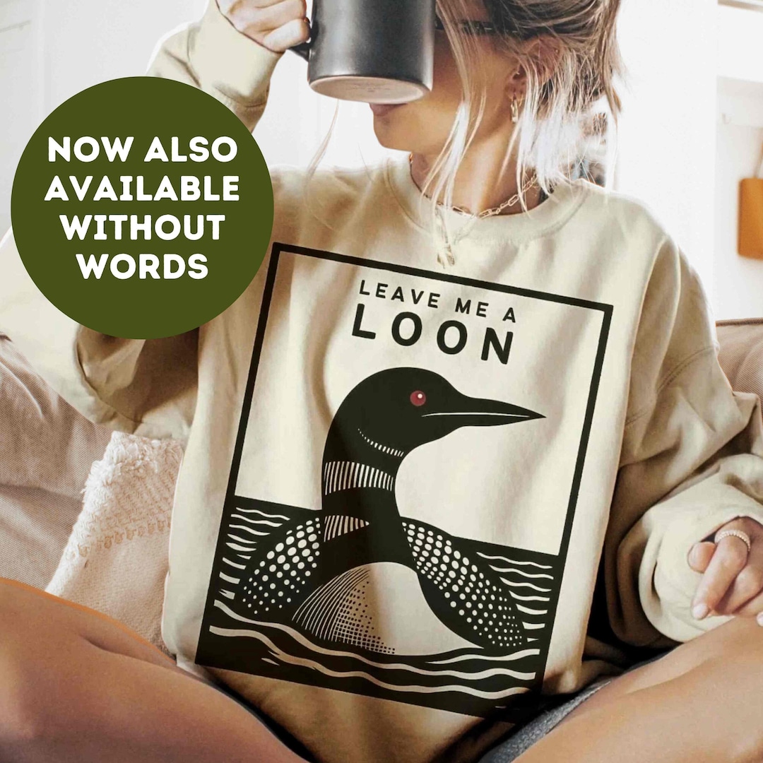Leave Me A Loon, Funny Common Loon Sweatshirt, Minnesota Lake Loon ...