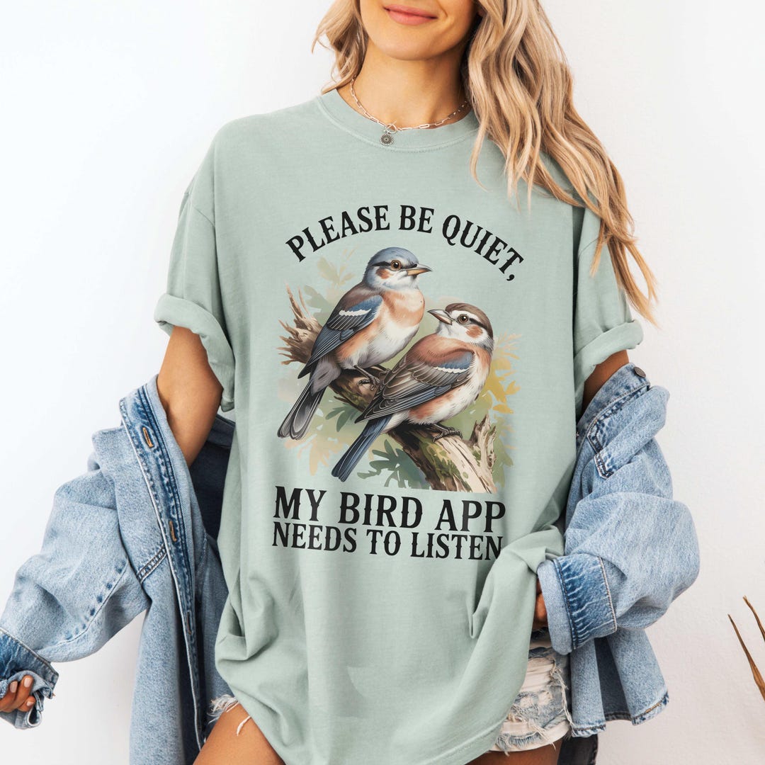Funny Bird Shirt, Please Be Quiet My Bird App Needs to Listen, Comfort ...