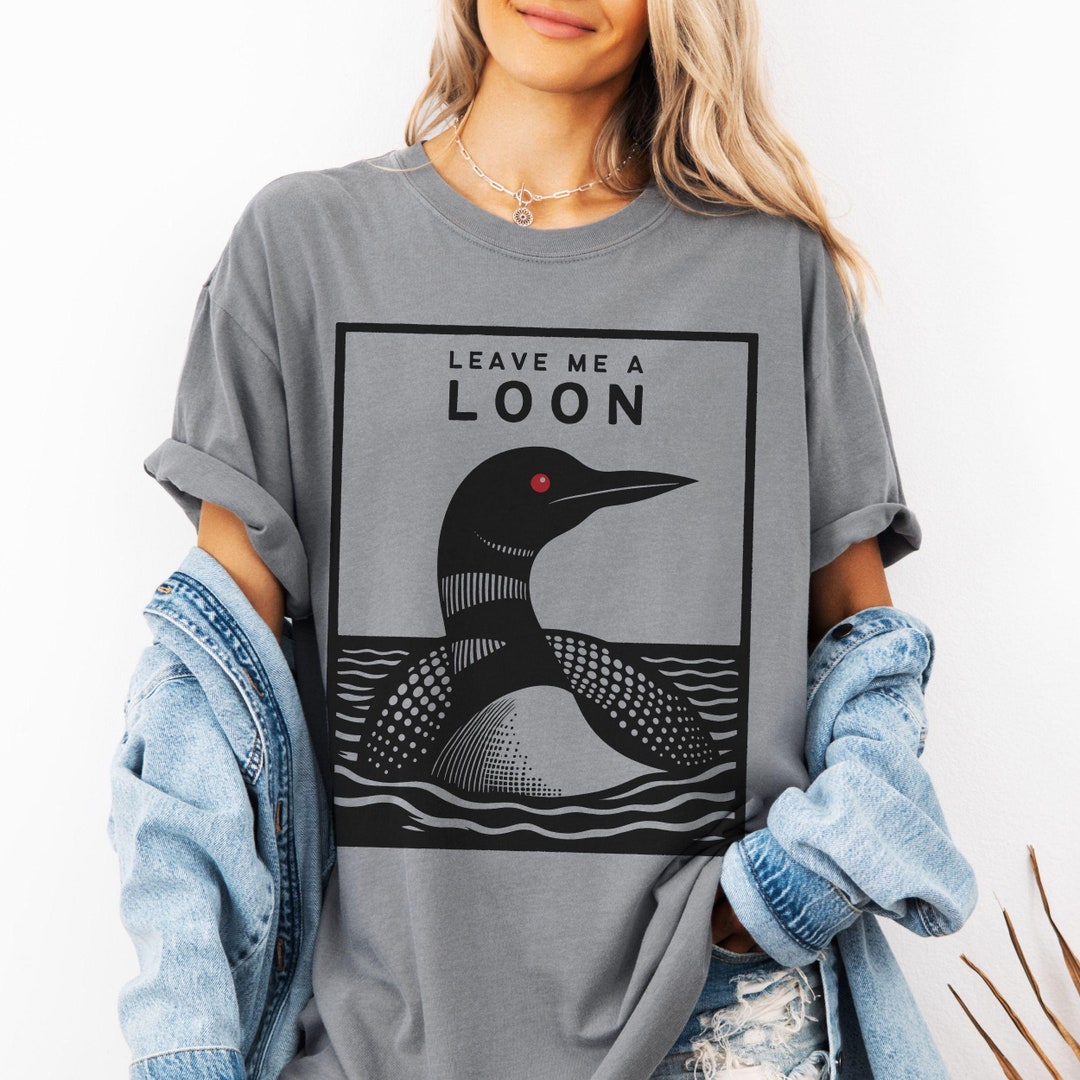 Leave Me A Loon, Funny Common Loon T Shirt, Minnesota Lake Loon Tshirt ...