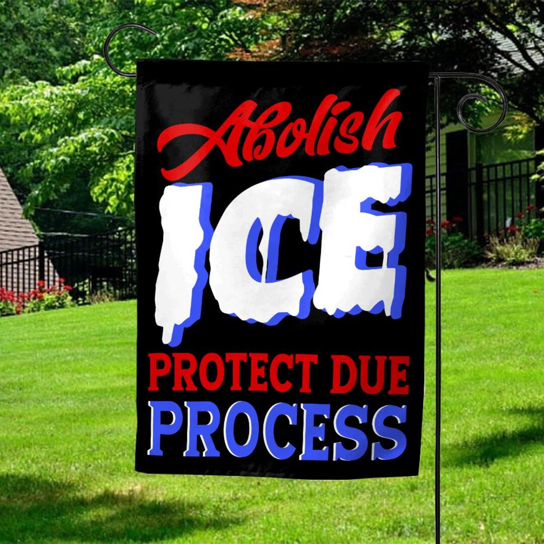 Abolish ICE Protect Due Process Garden Flag, Anti Trump Anti Fascism ...