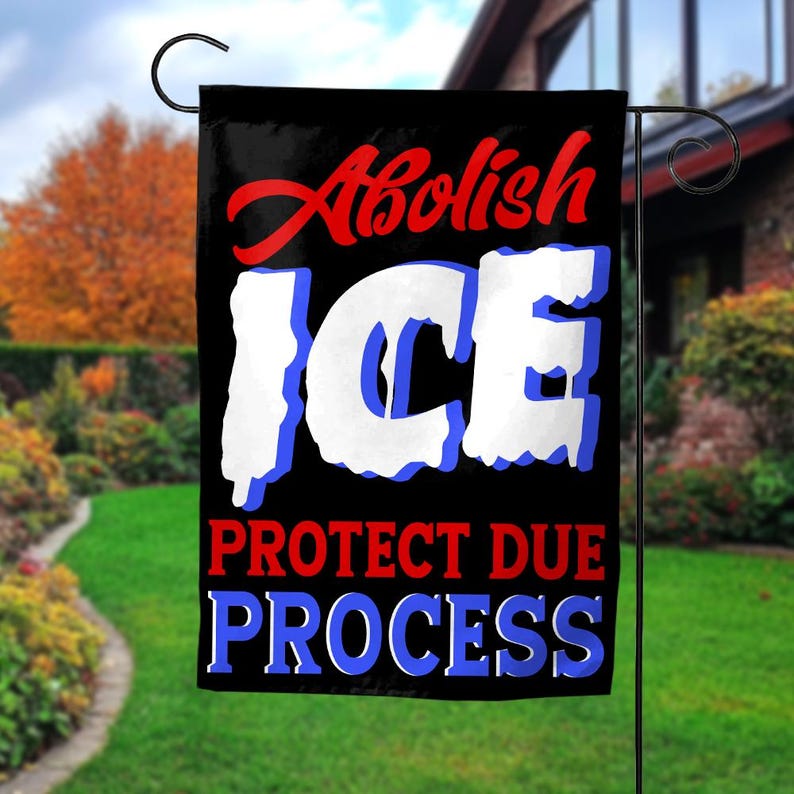 Abolish ICE Protect Due Process Garden Flag, Anti Trump Anti Fascism ...