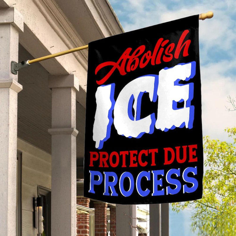 Abolish ICE Protect Due Process Garden Flag, Anti Trump Anti Fascism ...