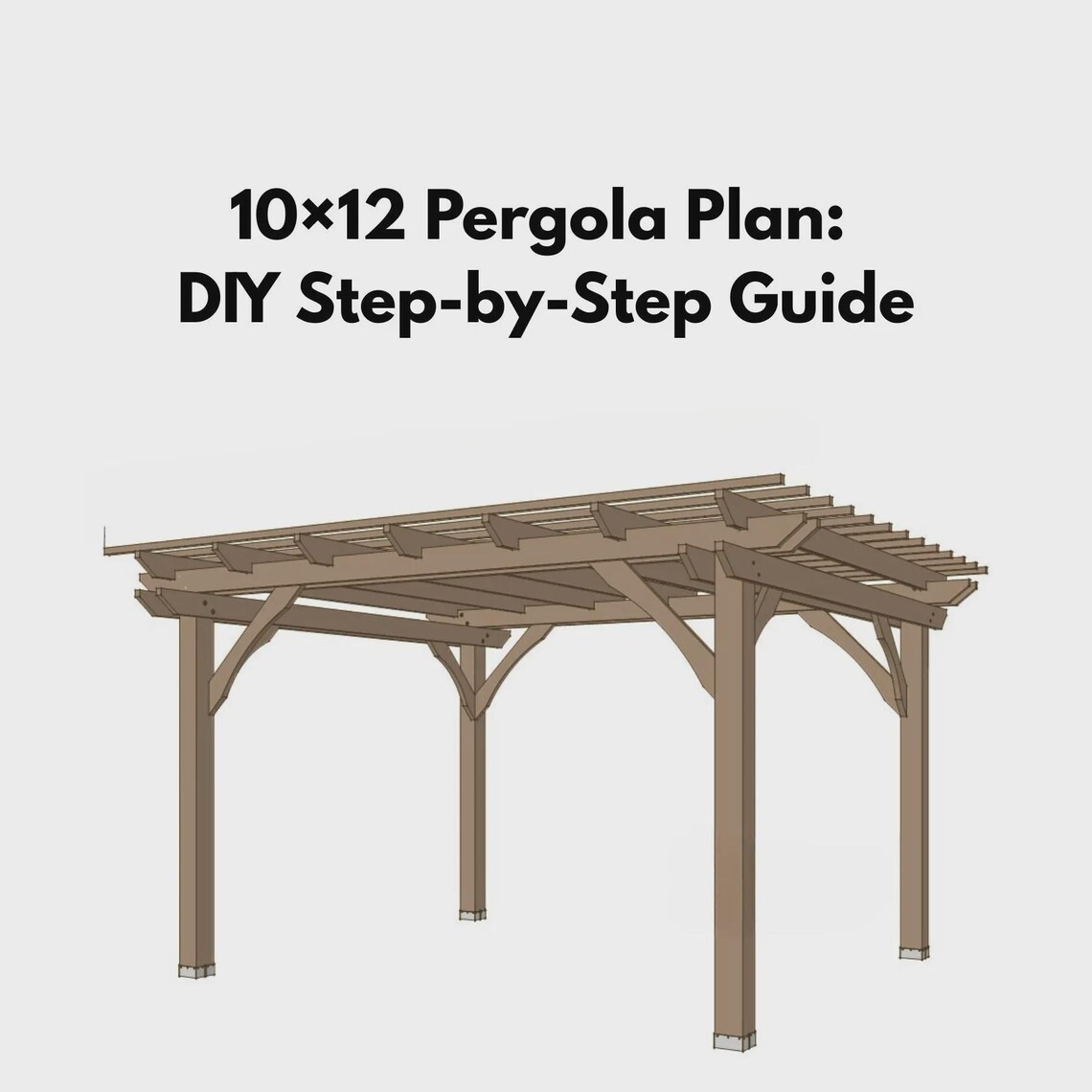 10x12 DIY Pergola Plan – Modern Woodworking Project, Simple Garden ...