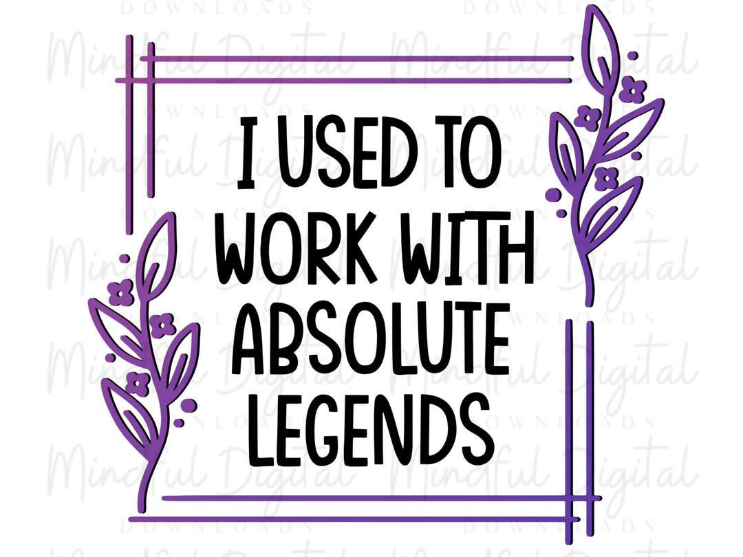 Funny Co-worker PNG: I Used to Work With Absolute Legends (instant ...