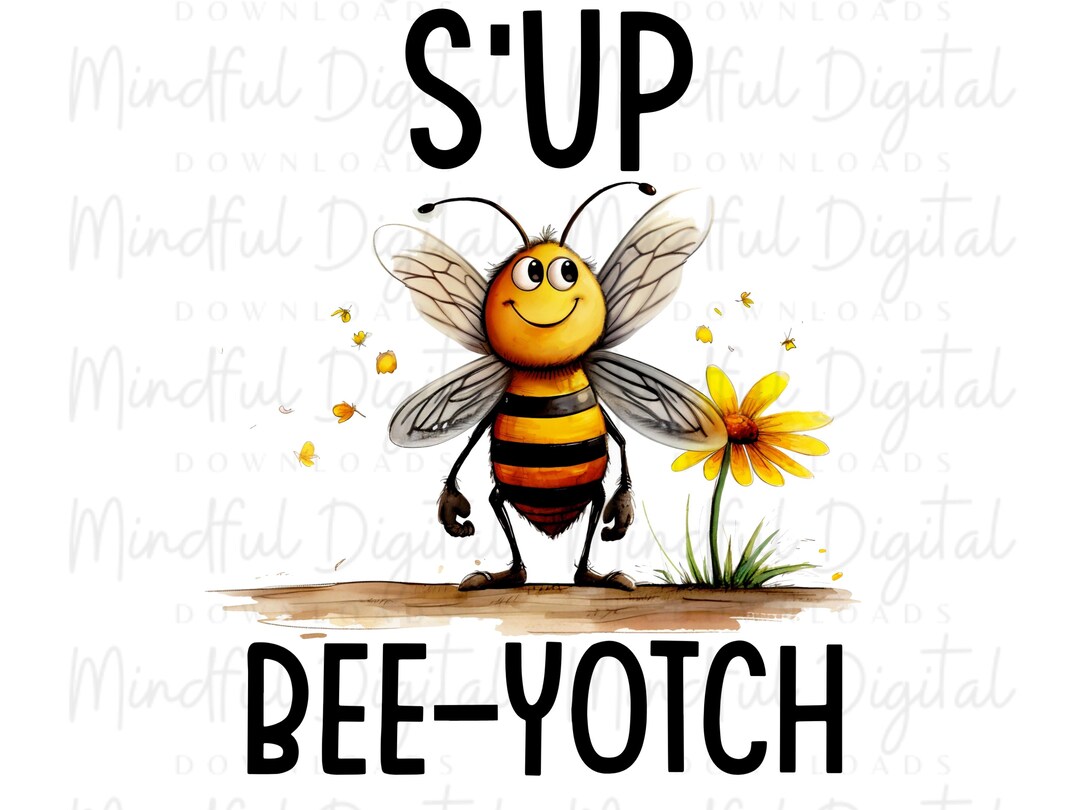 S'UP Bee-yotch PNG: Funny Digital File for Bee Lovers (instant Download ...