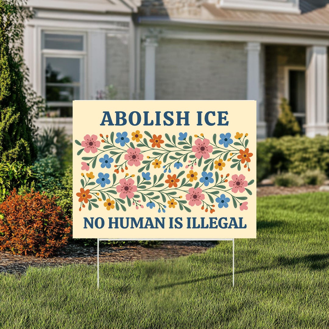 Abolish ICE Floral Yard Sign – Pro Immigrant, Political Sign - Etsy