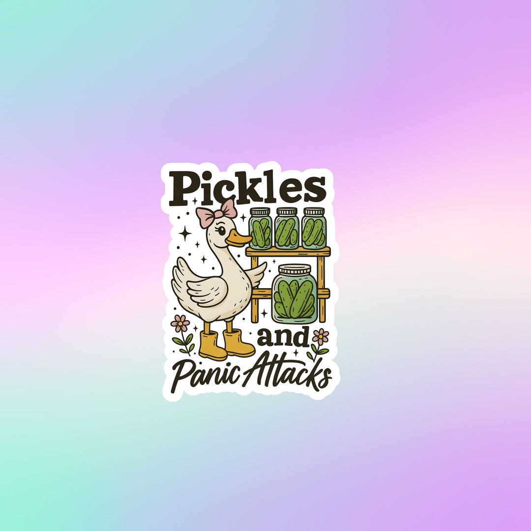 Pickles and Panic Attacks Sticker | Funny Goose Sticker - Etsy