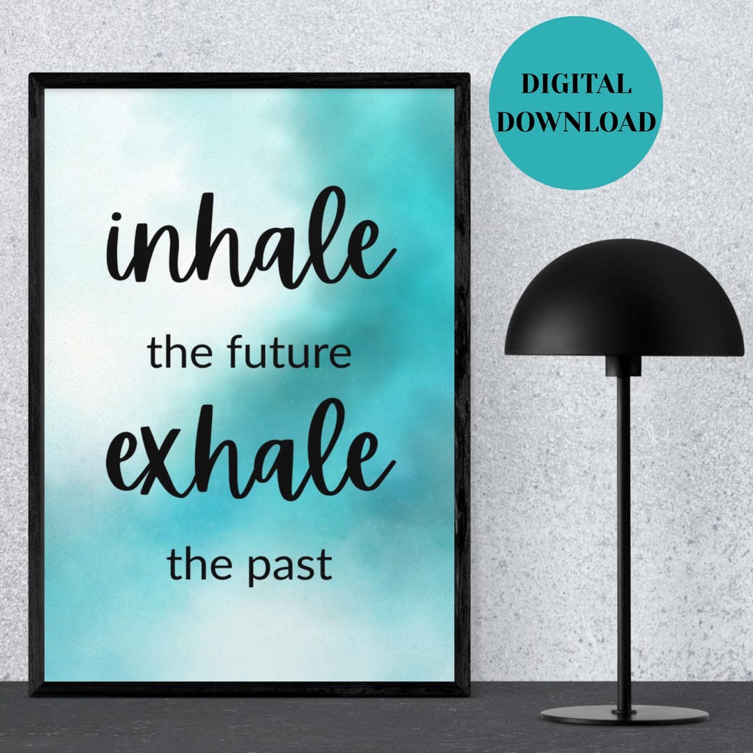 Mindfulness Wall Art | Inhale the Future, Exhale the Past (digital ...