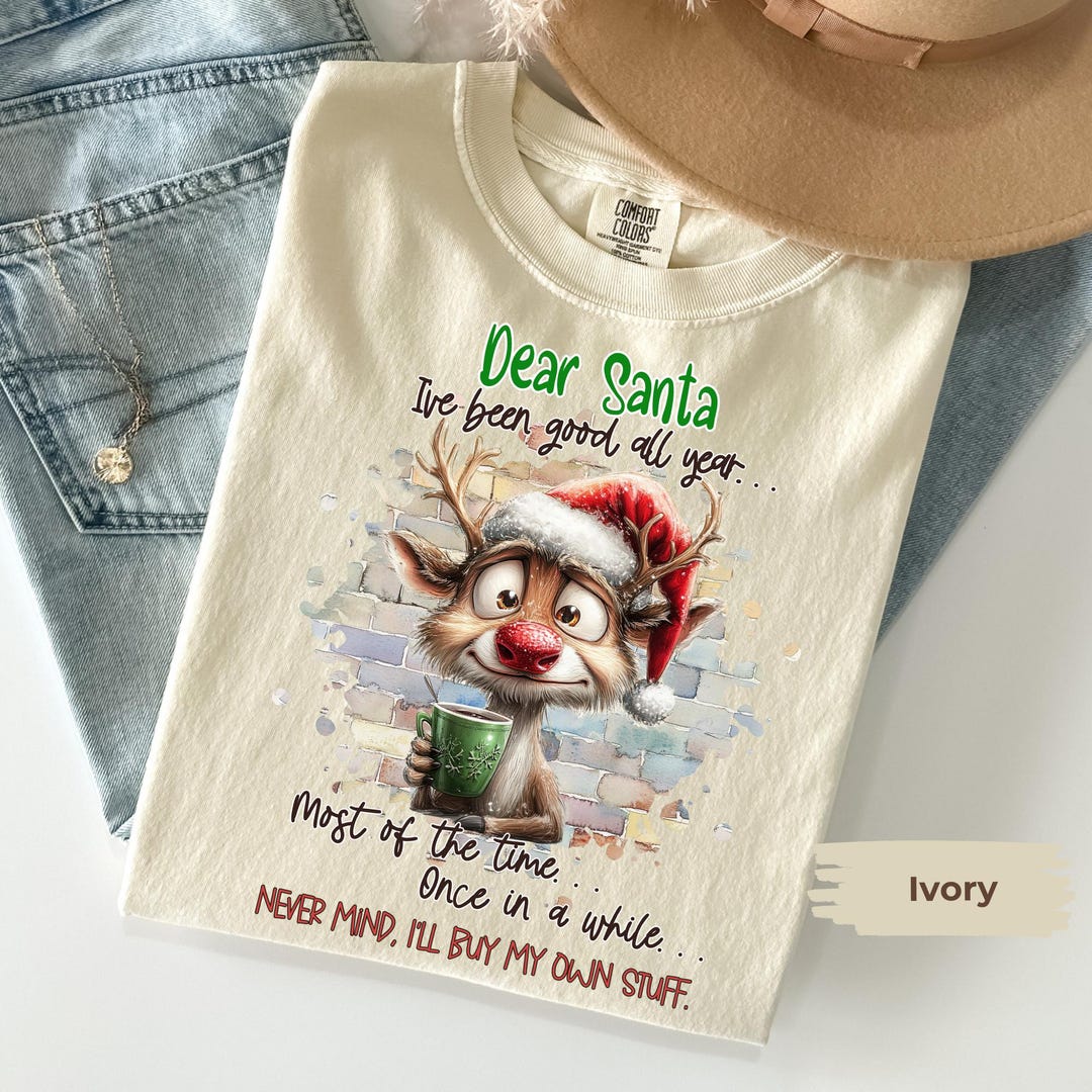 Comfort Colors® Dear Santa I've Been Good All Year Shirt, Funny ...