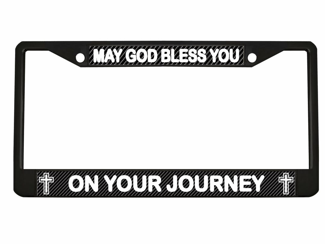 May God Bless You on Your Journey Car License Plate Frame - Car ...
