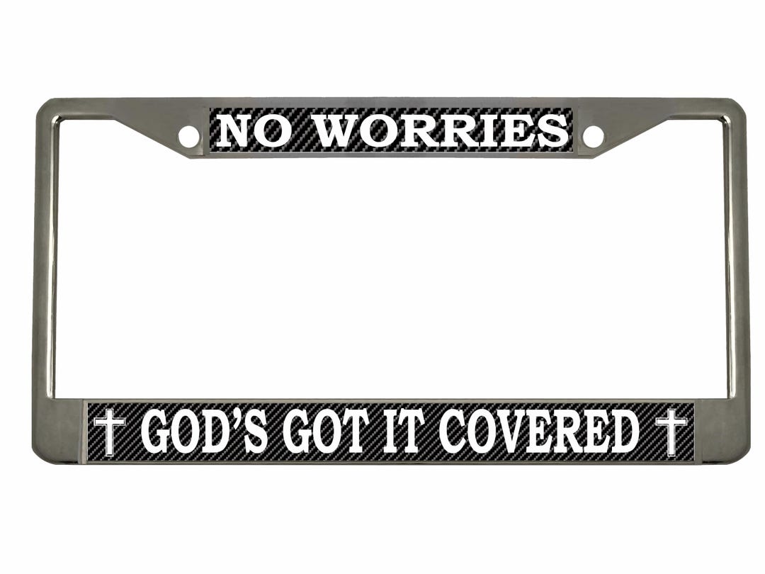 No Worries God's Got It Covered Car License Plate Frame - Car ...