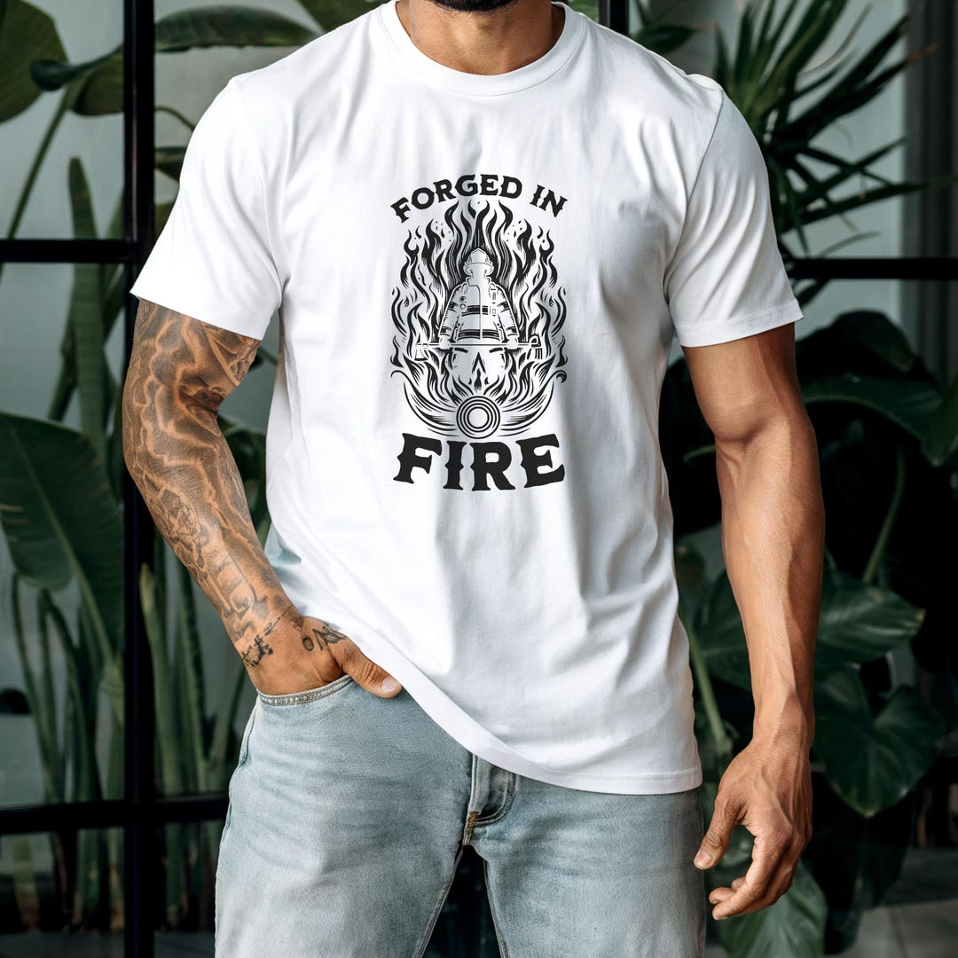 Forged in Fire - Epic Firefighter Tee | Heroic Fireman Shirt | Fire ...