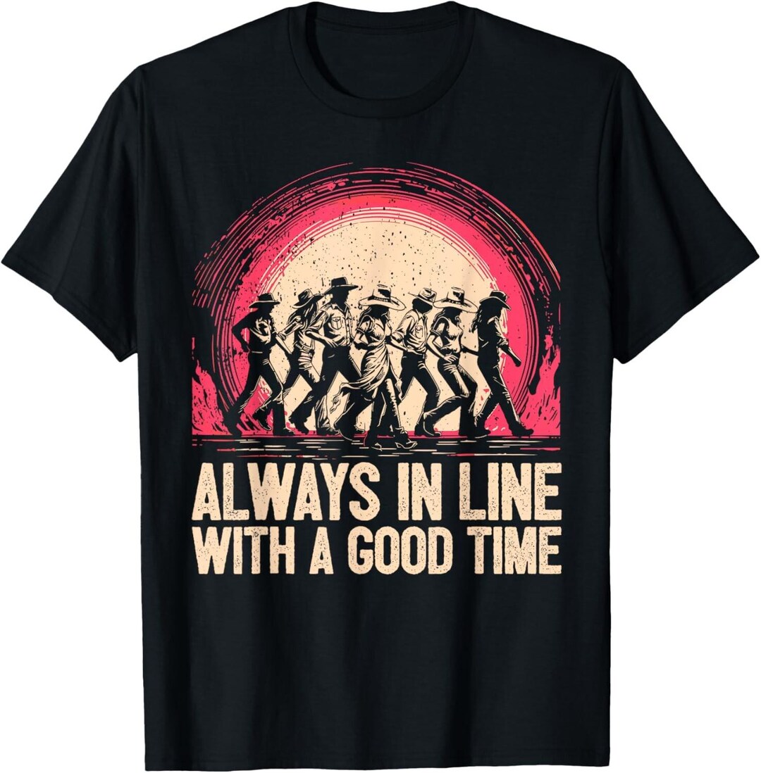 Line Dancer Shirt, in Line With a Good Time Line Dance Gift Unisex T ...