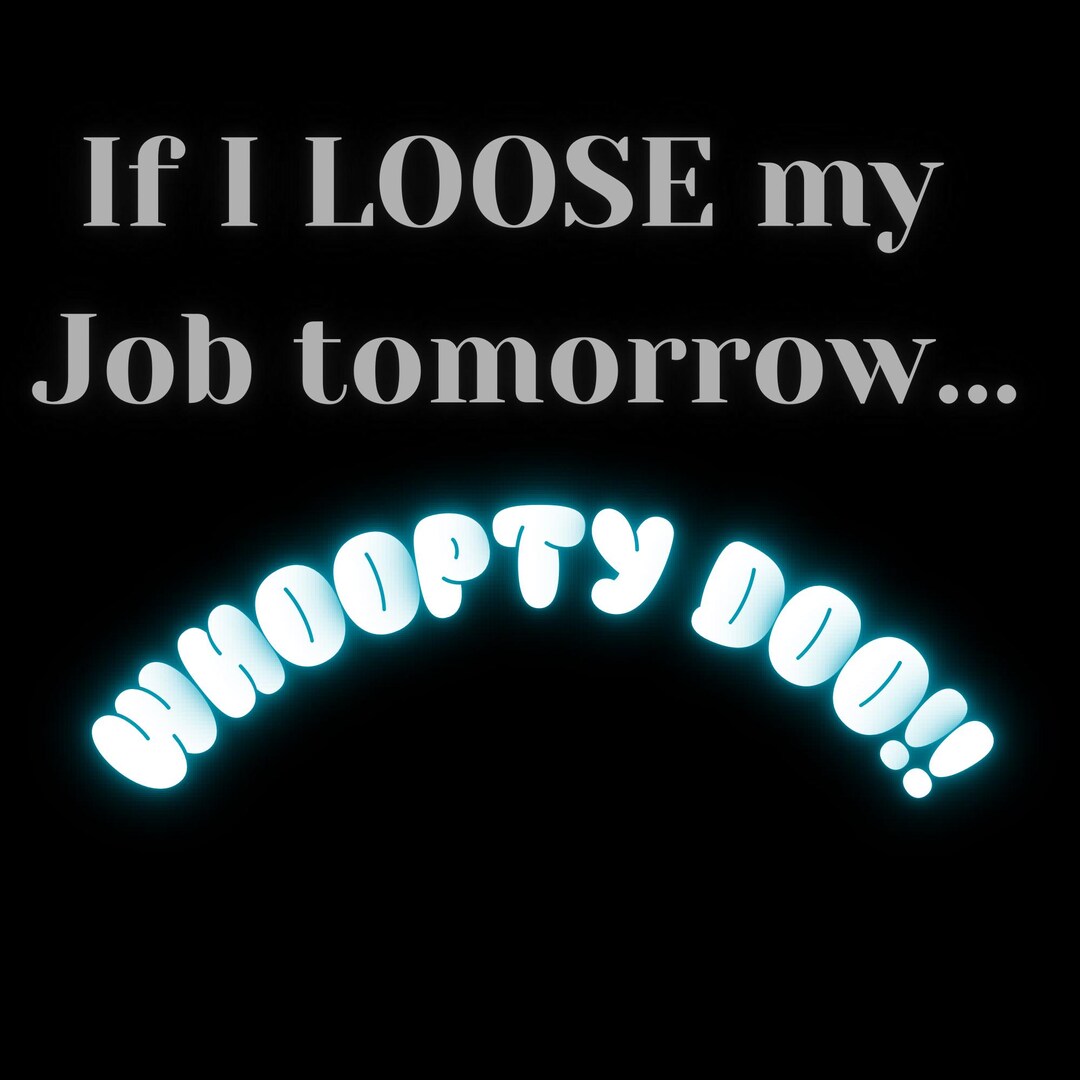 Funny Job Loss Quote PNG: Humor Print, Wall Decor - Etsy